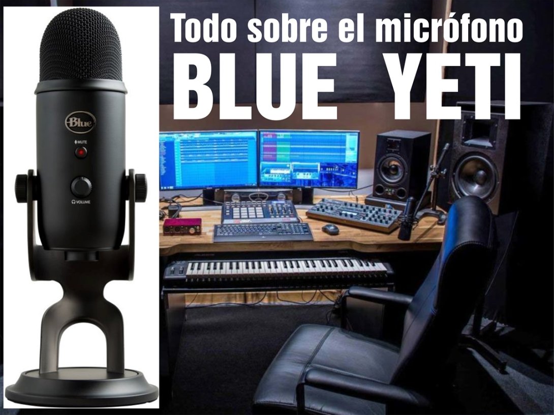 Todo sobre el micrófono Blue Yeti. Manual, guía de uso, consejos